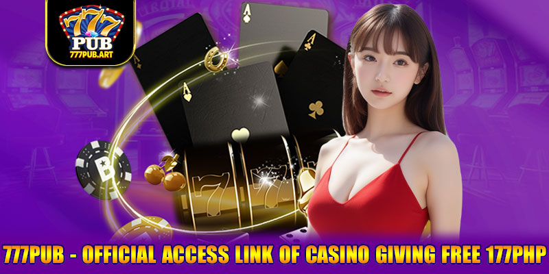 777pub - Official Access Link of Casino Giving Free 177PHP